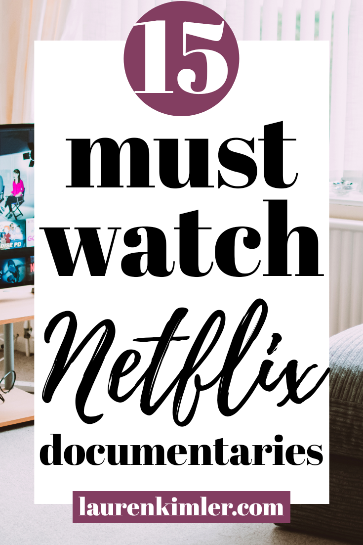 15 Must Watch Netflix Documentaries | Lauren Kimler